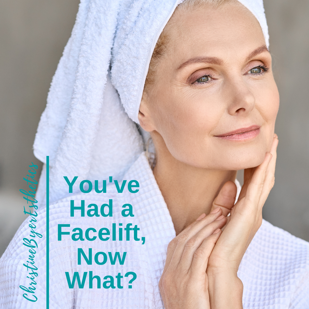 You've Had a Facelift, Now What? – Christine Byer Esthetics
