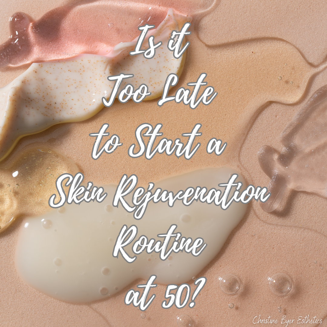 Is It Too Late to Start a Skin Rejuvenation Routine at 50? – Christine ...